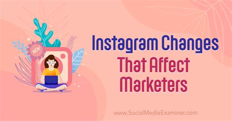 Instagram Changes That Affect Marketers Social Media Examiner
