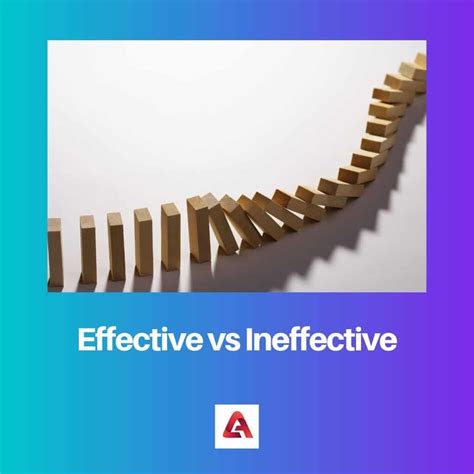 Efectivo Vs Ineficaz Diferencia Y Comparación