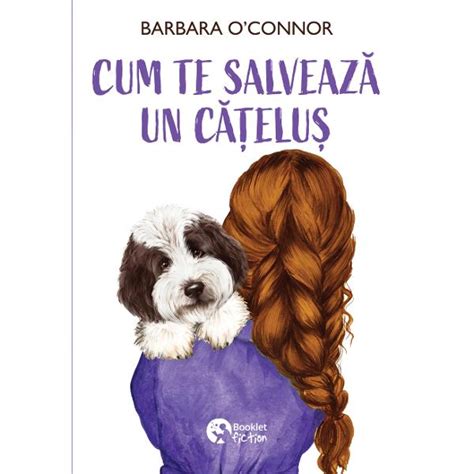 Cum Te Salveaza Un Catelus Barbara O Connor Libraria CLB