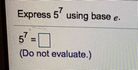 Solved Express 5 Using Base E Do Not Evaluate