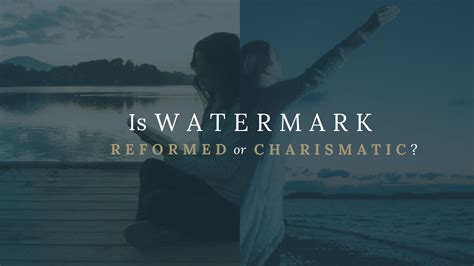 Is Watermark Reformed Or Charismatic Watermark Community Church