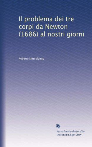 Il Problema Dei Tre Corpi Da Newton 1686 Al Nostri Giorni By Roberto