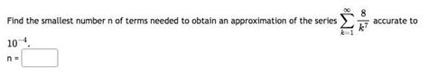 Solved Find The Smallest Number N Of Terms Needed To Obtain