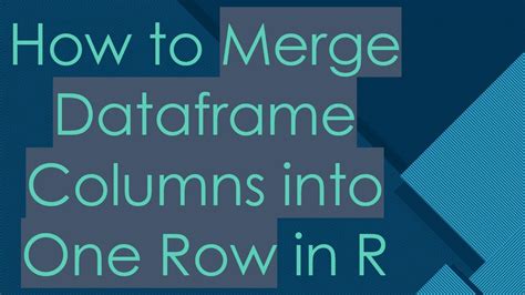 How To Merge Dataframe Columns Into One Row In R Youtube