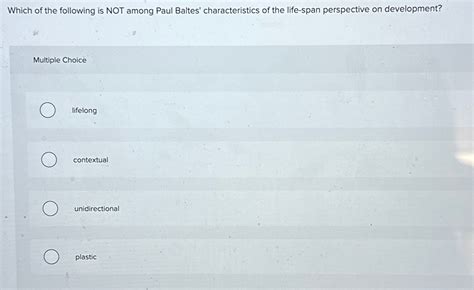 Solved Which Of The Following Is Not Among Paul Baltes