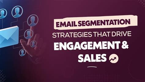 Advanced Email Segmentation Strategies To Boost Engagement And Roi