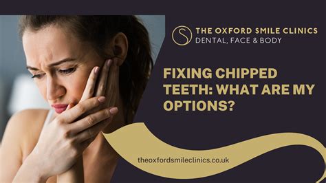 Fixing Chipped Teeth What Are My Options Oxford Didcot Dentist