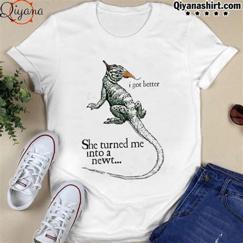 I Got Bette She Turned Me Into A Newt Shirt