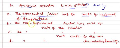 In Arrhenius Equation K Ae Ea Rt A The Exponential Factor Has The