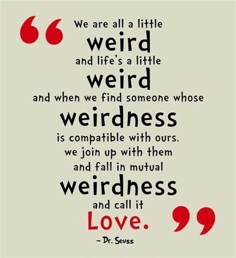 Mutual Weirdness And Love Quote By Dr Seuss