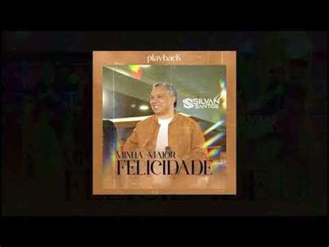 Silvan Santos Minha Maior Felicidade PLAYBACK YouTube