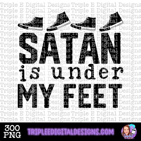 Satan Is Under My Feet Png Triple E Digital Designs