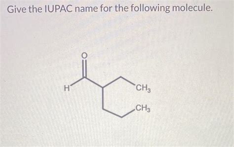 Solved Give The IUPAC Name For The Following Molecule Chegg