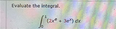 Solved Evaluate The Integral Xe Ex Dx Chegg Com