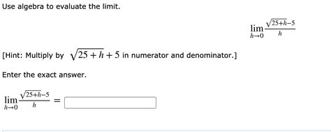 Solved Use Algebra To Evaluate The Limit Lim H0 25 H 5 H Chegg