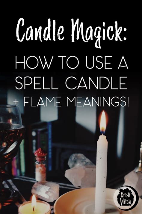 Candle Magick How To Use A Spell Candle Flame Meanings Candle