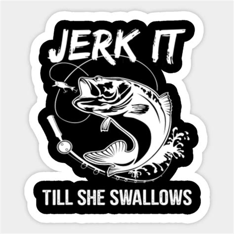 Jerk It Till She Swallows Funny Fishing Jerk It Till She Swallows