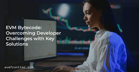 Evm Bytecode Overcoming Developer Challenges With Key Solutions