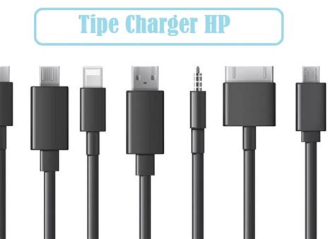 Ada Berapa Macam Tipe Charger Ini Dia 8 Tipe Charger Hp Yang Perlu