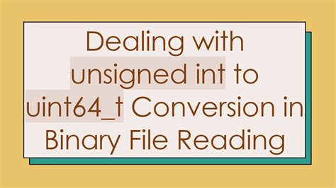 Dealing With Unsigned Int To Uint64t Conversion In Binary File Reading