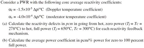 Solved Consider A Pwr With The Following Core Average Reactivity Coefficients Of 1 510 5 P