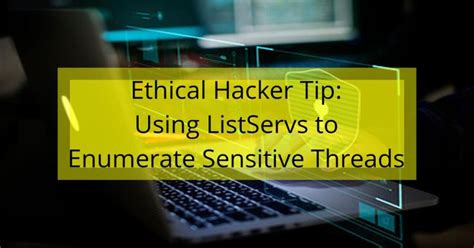 ethical hacker tip using listservs to enumerate sensitive threads