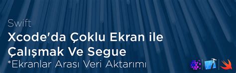 Xcodeda Çoklu Ekran Ile Çalışmak Segue Ve Ekranlar Arası Veri