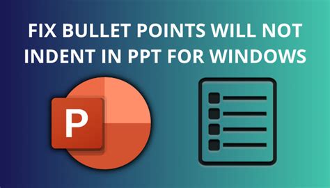 fix bullet points will not indent in ppt for windows [2024]
