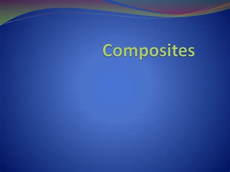 PPT Exploring Composite Materials Properties Types And Applications PowerPoint Presentation