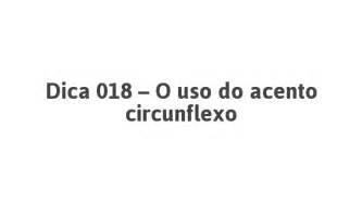 Dica 018 O Uso Do Acento Circunflexo Português à Letra