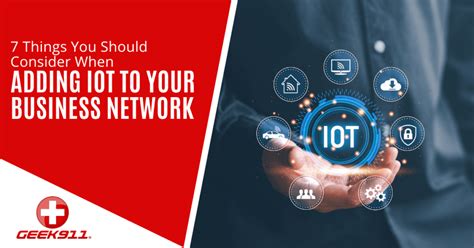 7 Things You Should Consider When Adding Iot To Your Business Network