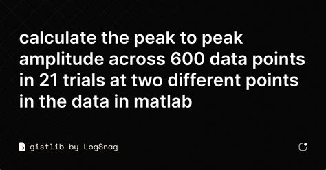 Gistlib Calculate The Peak To Peak Amplitude Across 600 Data Points