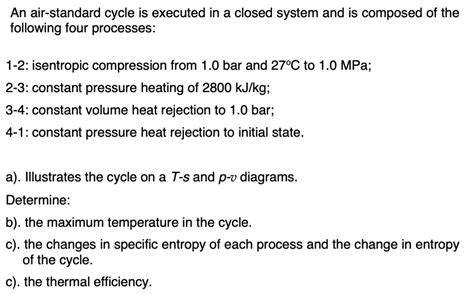 Solved An Air Standard Cycle Is Executed In A Closed System Chegg