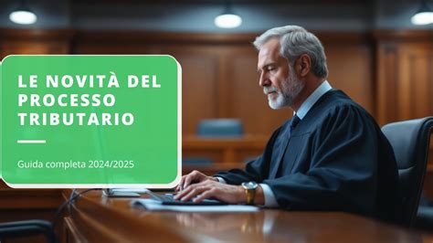 Le Novità del Processo Tributario nel 2024 e 2025 Una Guida Completa