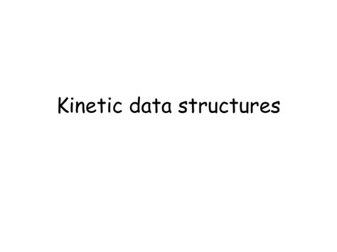 Ppt Kinetic Data Structures For Moving Objects Ensuring Efficient Trajectory Management