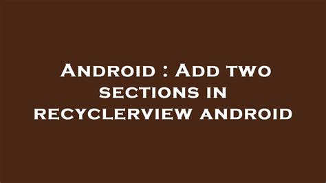 Android Add Two Sections In Recyclerview Android Youtube