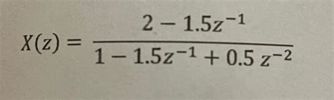solved obtain the signal x[n] causal if it s z transform is