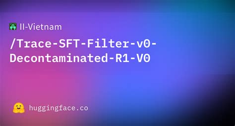 II Vietnam Trace SFT Filter V Decontaminated R V Datasets At Hugging Face