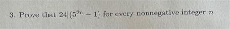 Solved 3 Prove That 24∣52n−1 For Every Nonnegative