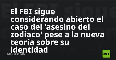 El Fbi Sigue Considerando Abierto El Caso Del ‘asesino Del Zodiaco