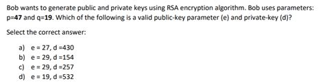 solved bob wants to generate public and private keys using