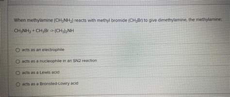 Solved When methylamine (CH3NH2) reacts with methyl bromide | Chegg.com