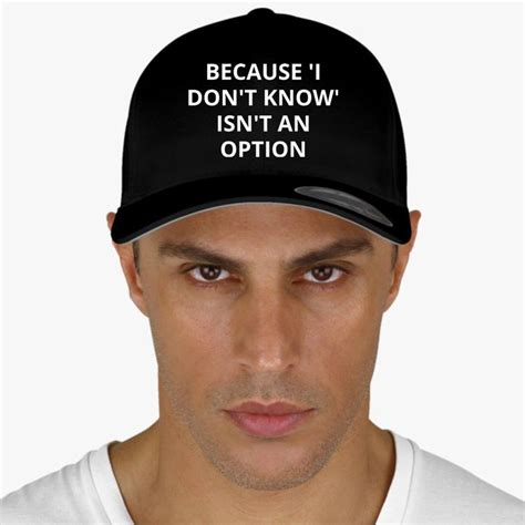Because I Dont Know Isnt An Option Baseball Cap Customon Customon