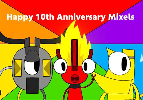 Happy 10th Anniversary Mixels By Taffy2003 On Deviantart