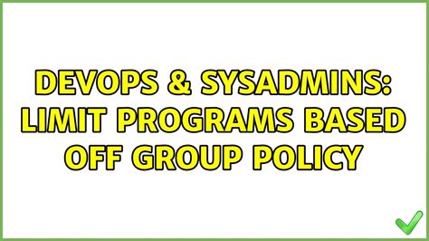 devops and sysadmins limit programs based off group policy 2 solutions youtube