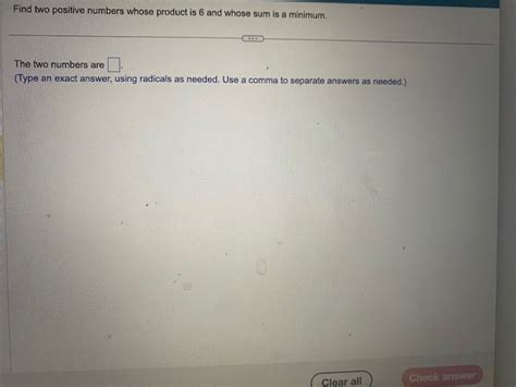 Solved Find Two Positive Numbers Whose Product Is 6 And Chegg