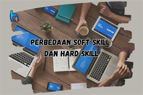 Soft Skill Dan Hard Skill Perbedaan Dan Manfaat Keduanya Bimbel Q