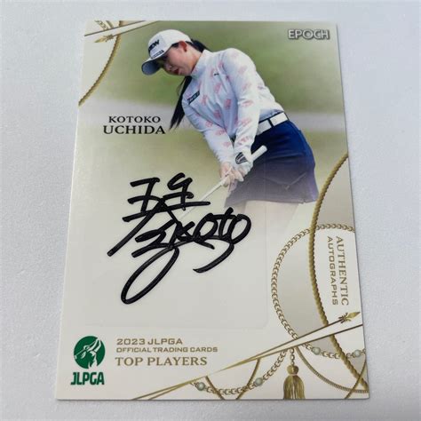 Epoch エポック 2023 Jlpga 女子プロゴルフ Top Players 直筆サインカード 内田ことこ 80枚限定スポーツ｜売買