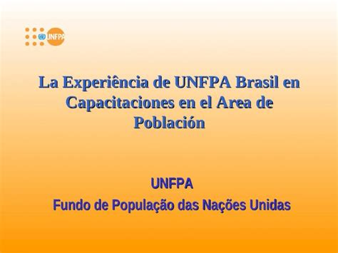 PPT La Experiência de UNFPA Brasil en Capacitaciones en el Area de