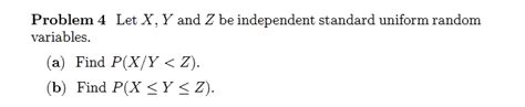 Solved Problem 4 Let X Y And Z Be Independent Standard